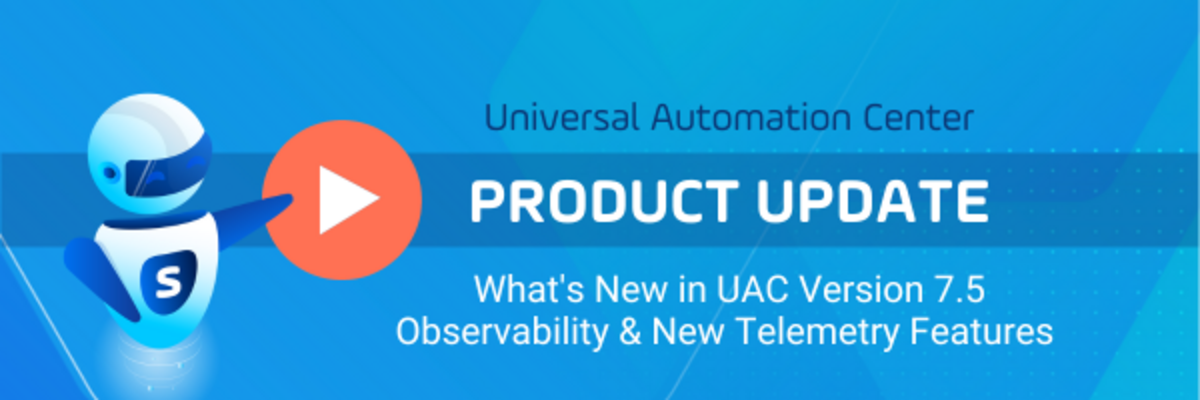 Product Update: What's New in Universal Automation Center 7.5