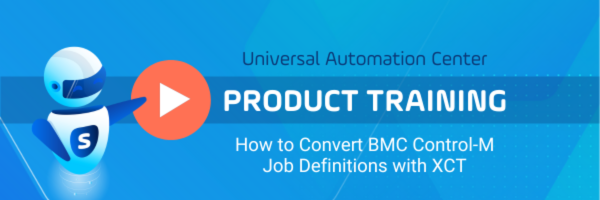 Product Training: Convert BMC-Control-M to UAC with XCT