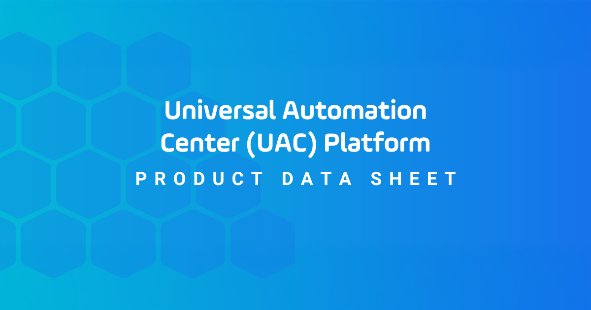 Universal Automation Center (UAC) | Platform Data Sheet