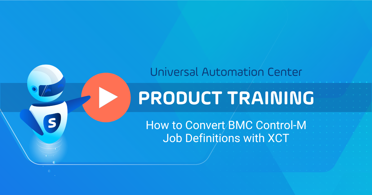 Product Training: Convert BMC-Control-M to UAC with XCT