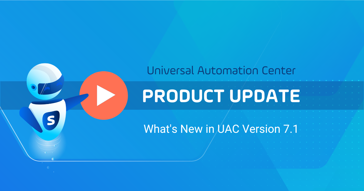 What’s New In Universal Automation Center Version 7.1